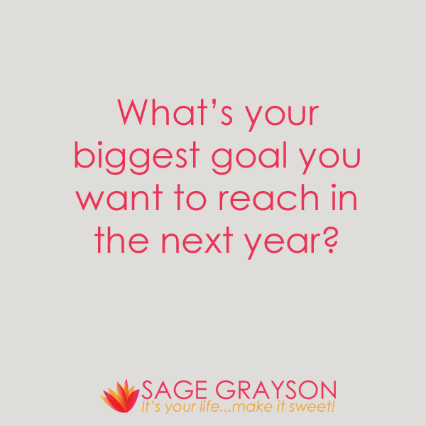 Question Of The Week What s Your Biggest Goal Sage Grayson Life Editor