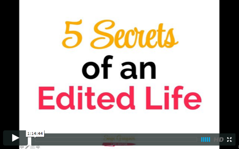 REVEALED! 5 Secrets of an Edited Life - Sage Grayson, Life Editor