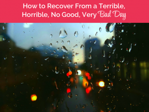 How to Recover From a Terrible, Horrible, No Good, Very Bad Day - Sage ...