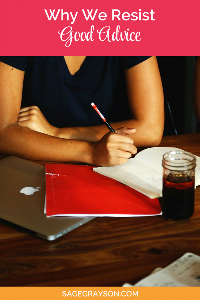 Why We Resist Good Advice - Sage Grayson, Life Editor