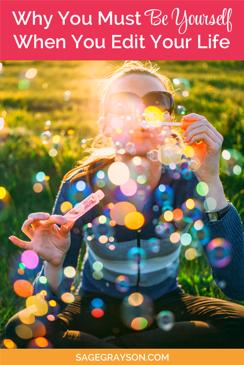 Why You Must Be Yourself When You Edit Your Life - Sage Grayson, Life ...