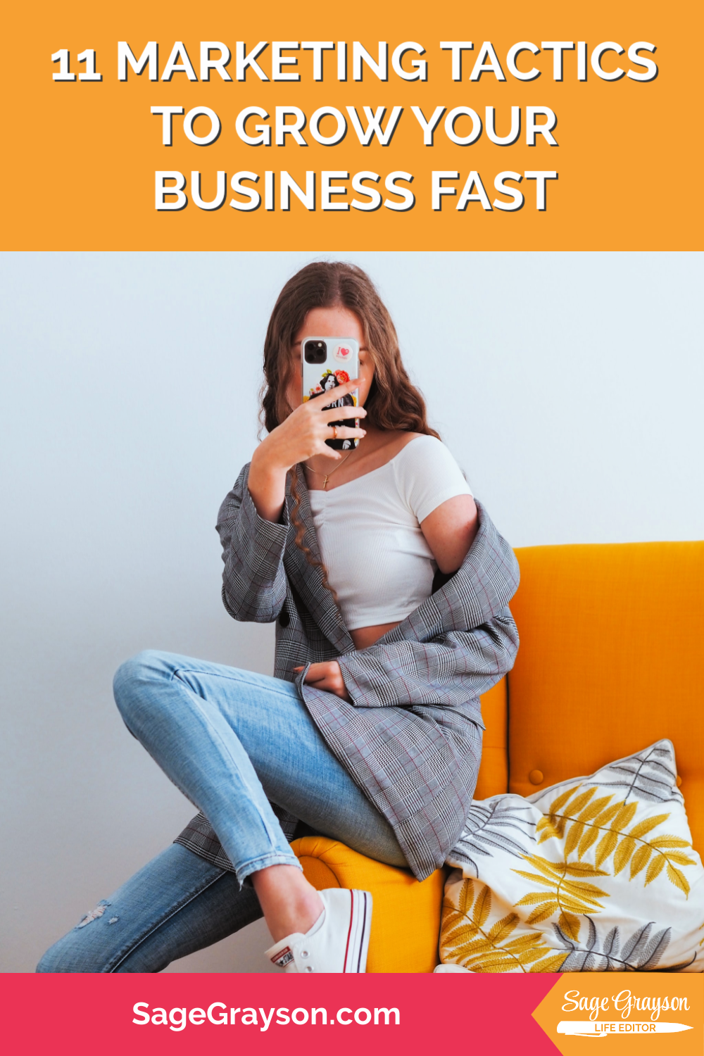 11 Marketing Tactics to Grow Your Business Fast - Sage Grayson, Life Editor