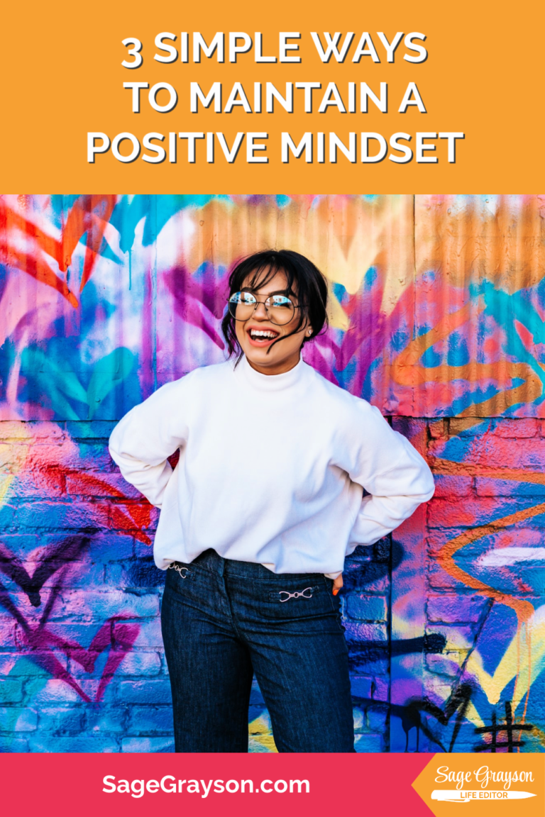 3 Simple Ways to Maintain a Positive Mindset - Sage Grayson Life Editor