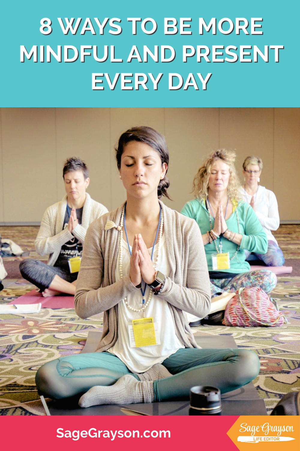 8 Ways to Be More Mindful and Present Every Day - Sage Grayson, Life Editor