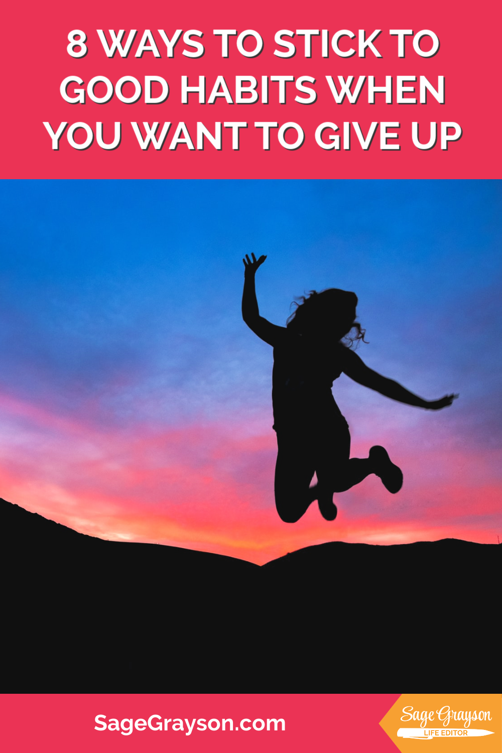 8 Ways to Stick to Good Habits When You Want to Give Up - Sage Grayson, Life Editor