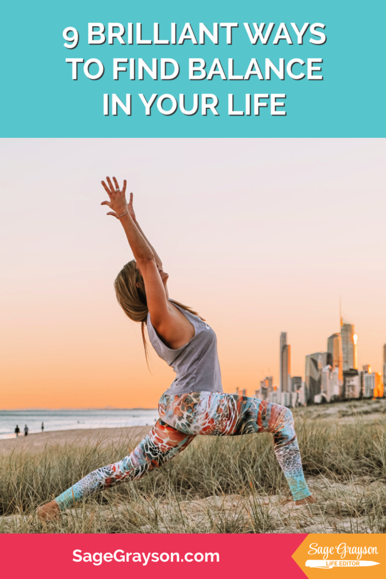 9 Brilliant Ways to Find Balance in Your Life - Sage Grayson, Life Editor