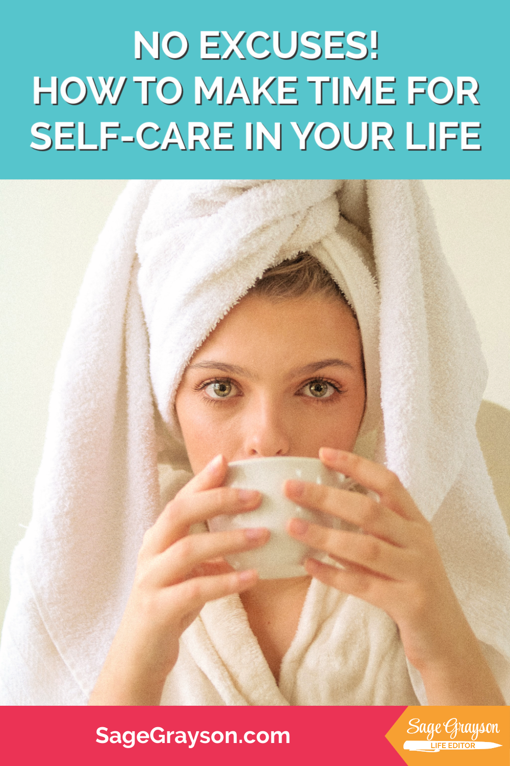 No Excuses! How to Make Time for Self-Care in Your Life - Sage Grayson ...