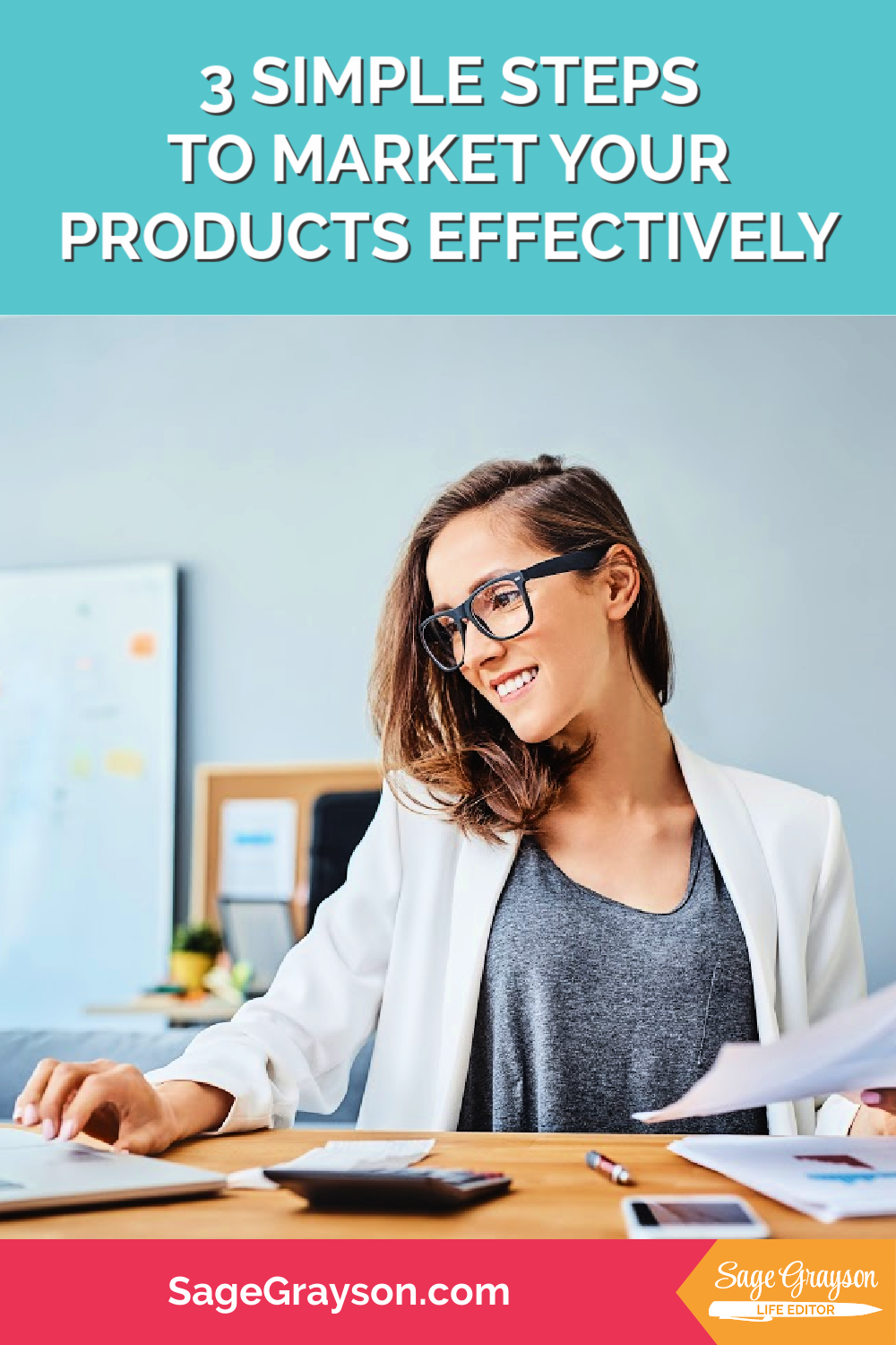 3 Simple Steps to Market Your Products Effectively - Sage Grayson, Life ...