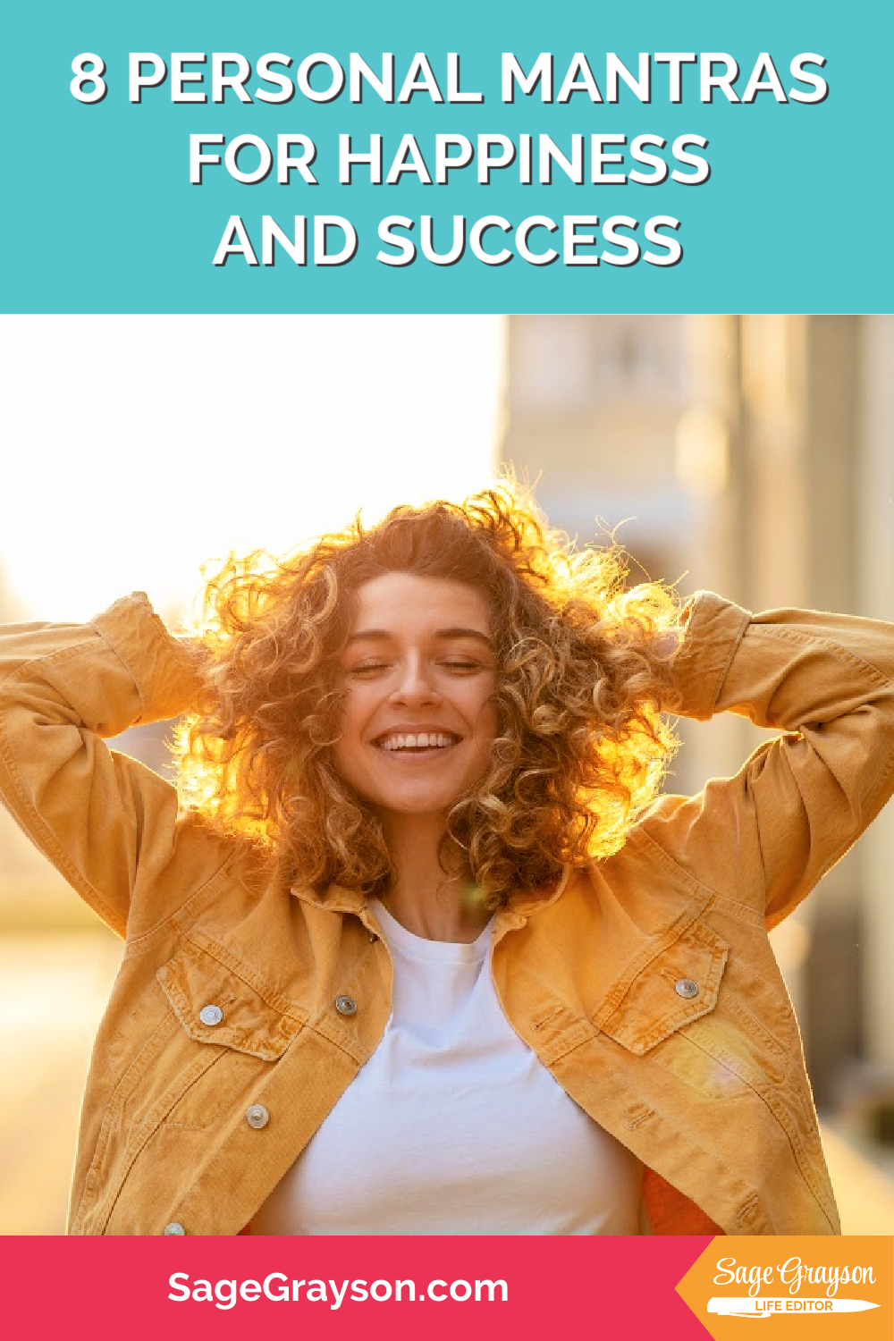 8 Personal Mantras for Happiness and Success - Sage Grayson, Life Editor