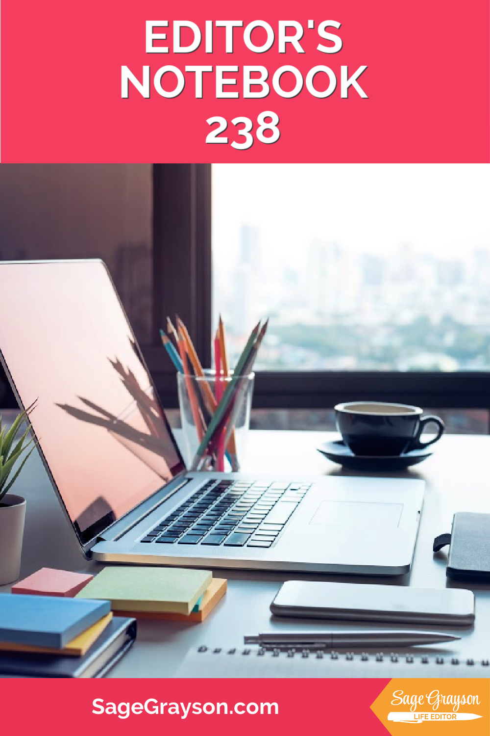 Editor's Notebook 238 - Sage Grayson, Life Editor