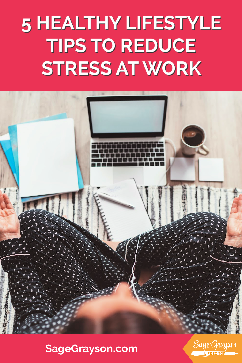 5 Healthy Lifestyle Tips to Reduce Stress at Work - Sage Grayson, Life ...