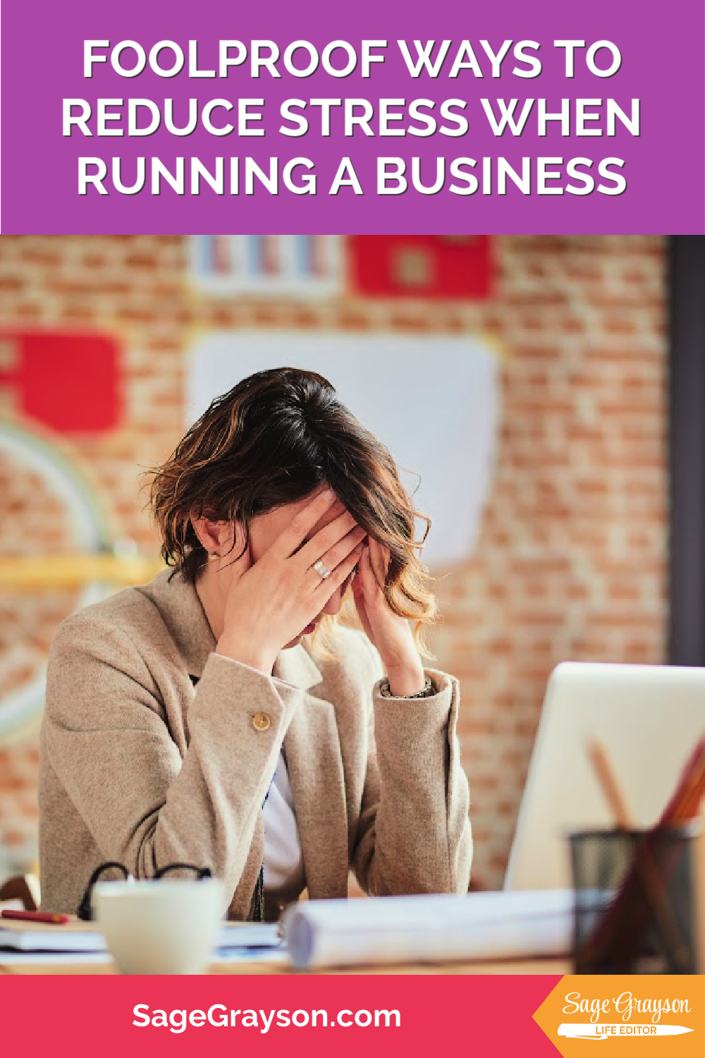 Foolproof Ways to Reduce Stress When Running a Business - Sage Grayson ...