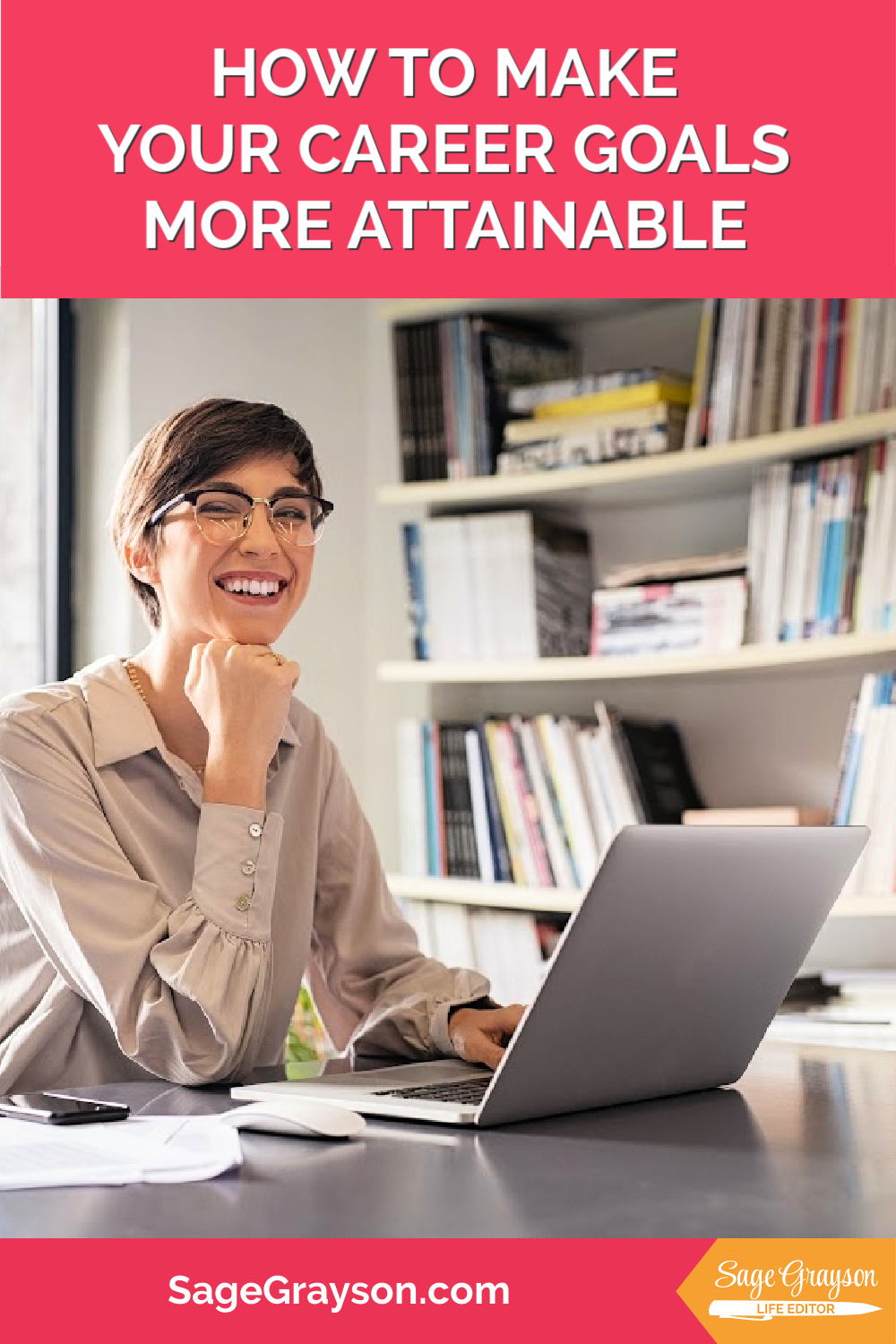 How to Make Your Career Goals More Attainable - Sage Grayson, Life Editor