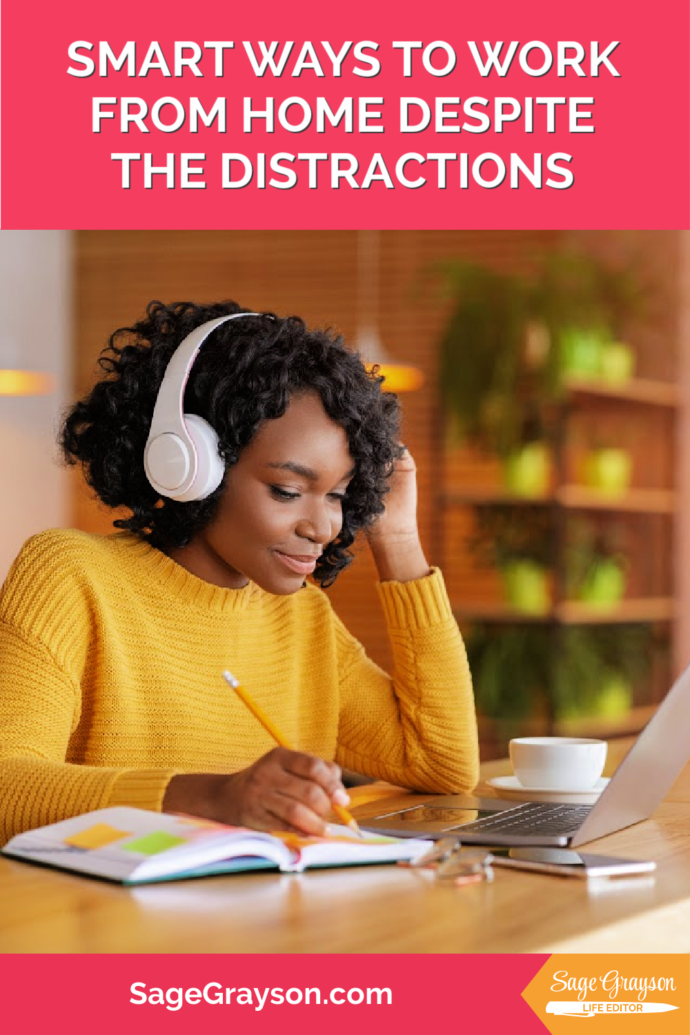 Smart Ways to Work From Home Despite the Distractions - Sage Grayson ...