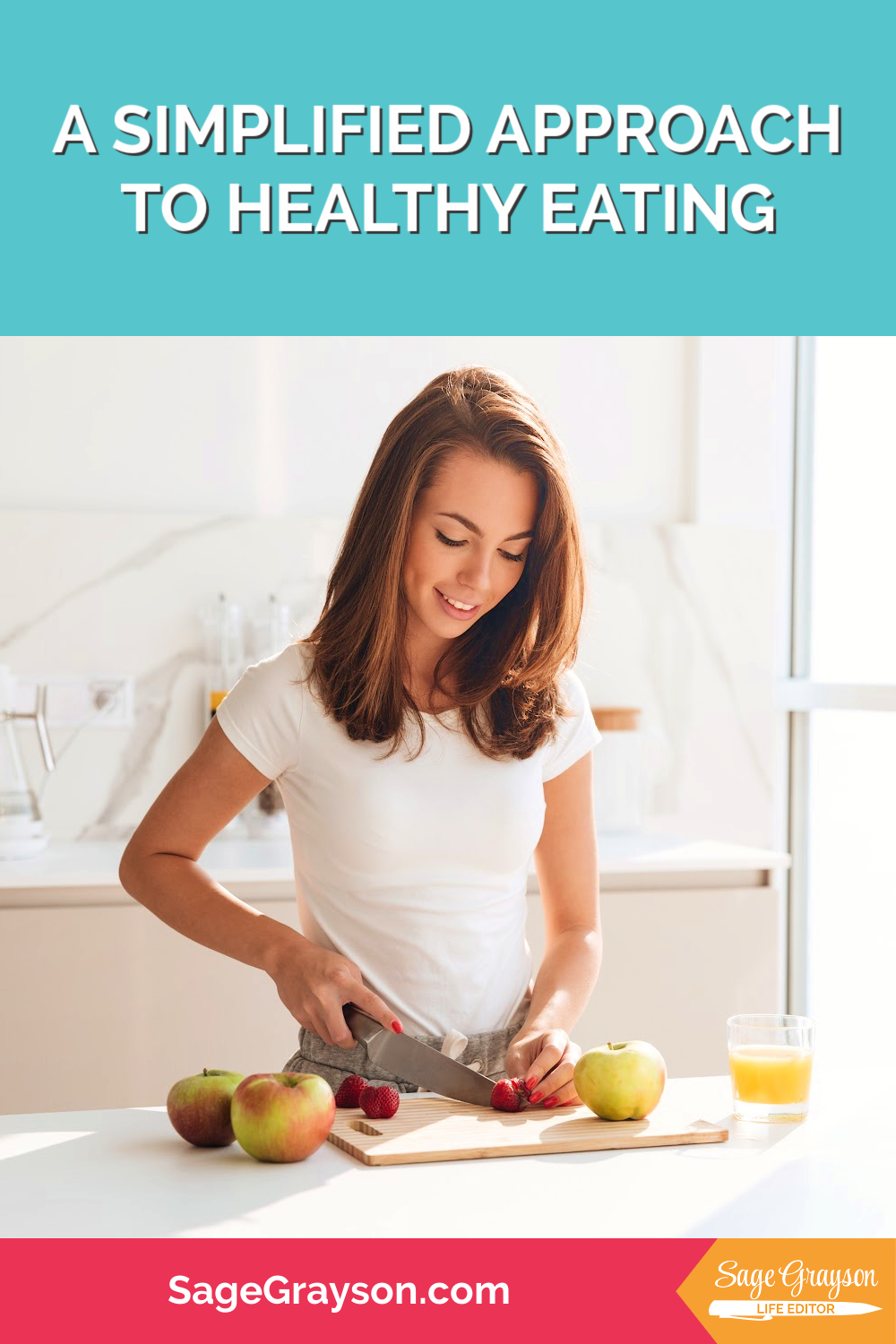 A Simplified Approach to Healthy Eating - Sage Grayson, Life Editor