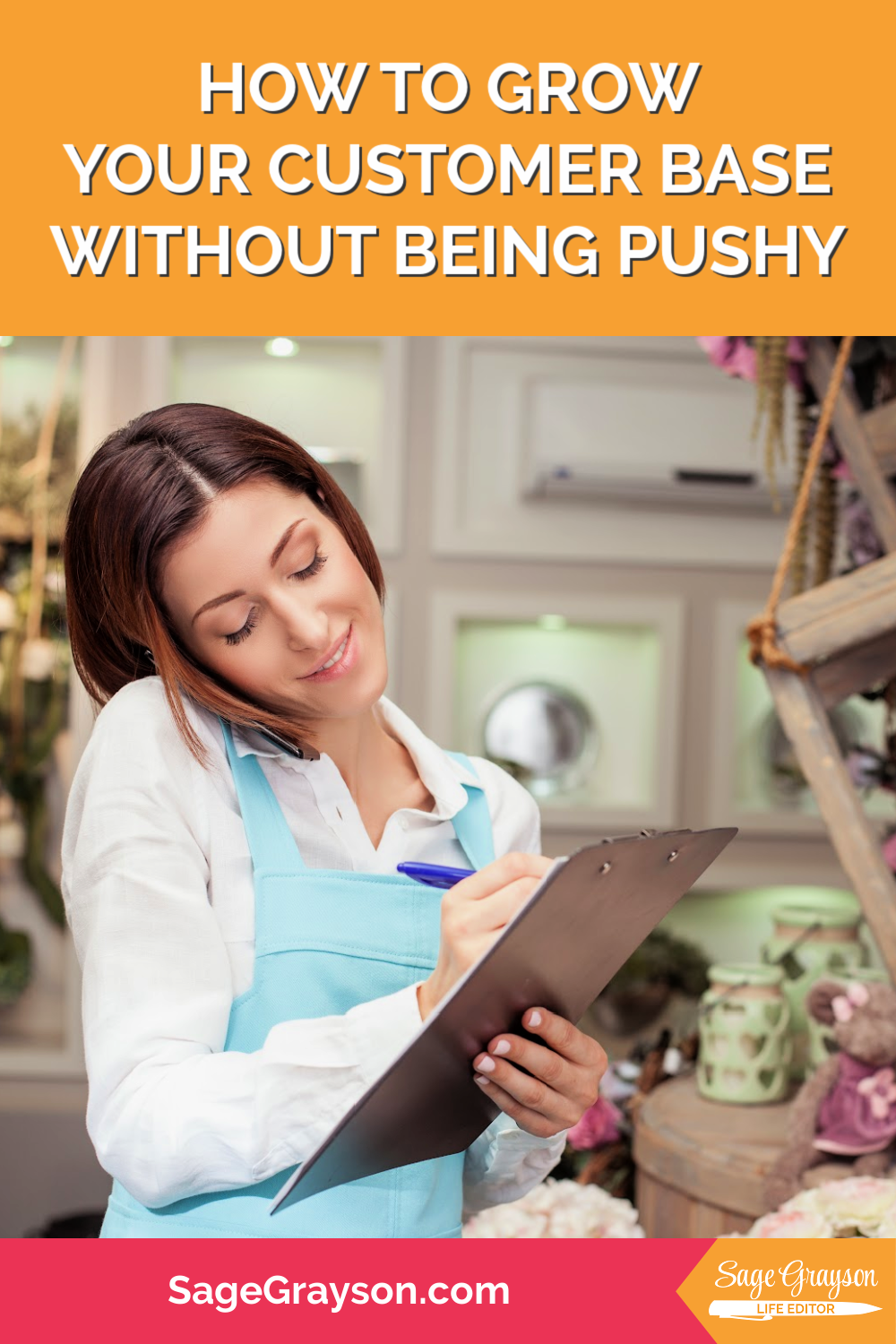 How to Grow Your Customer Base Without Being Pushy - Sage Grayson, Life ...