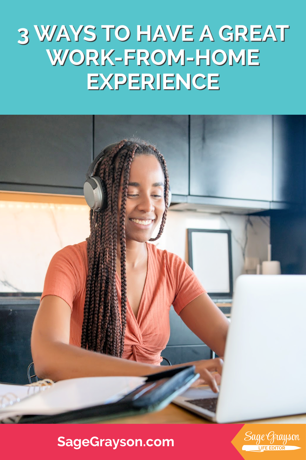 3 Ways to Have a Great Work-From-Home Experience - Sage Grayson, Life ...