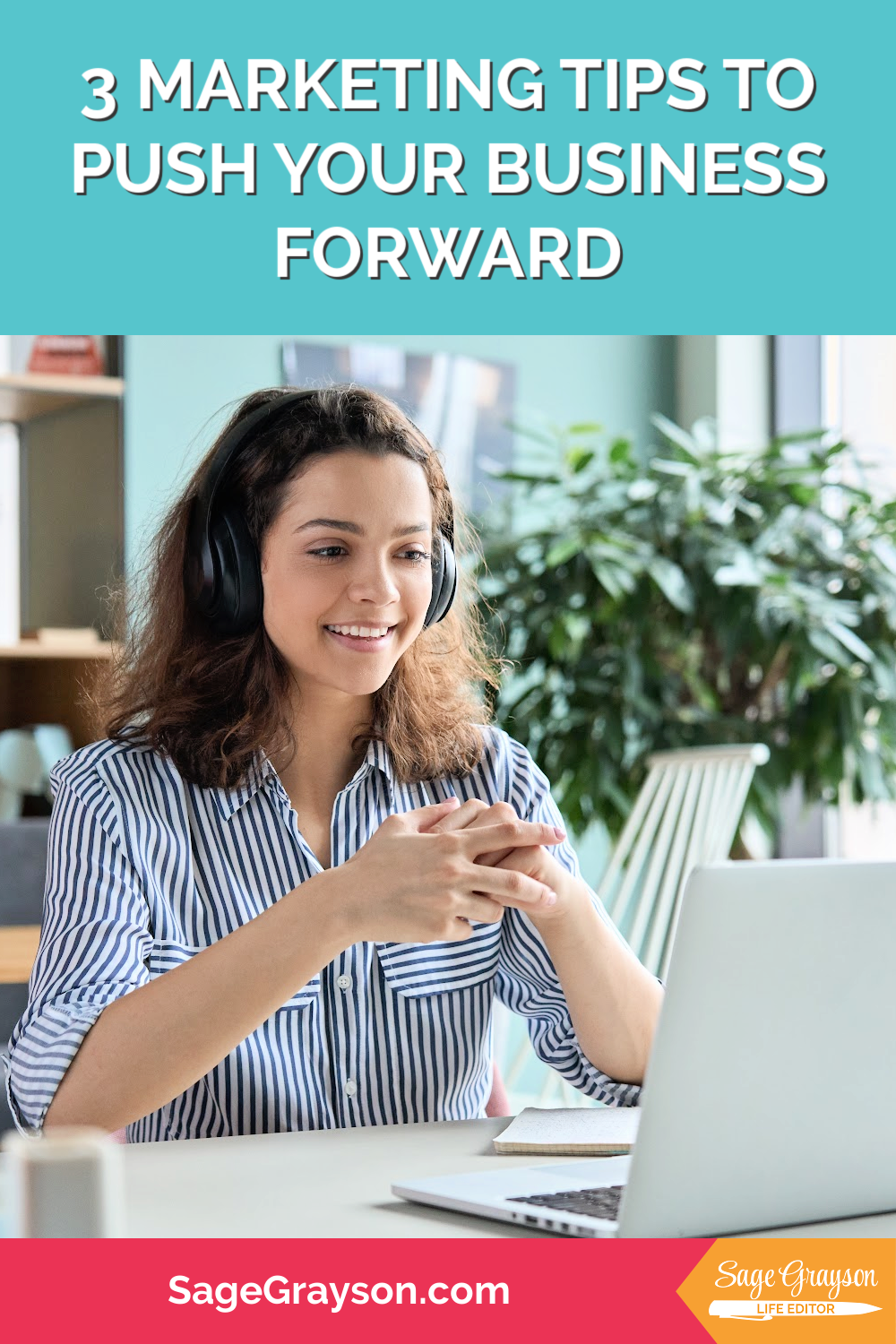 3 Marketing Tips to Push Your Business Forward - Sage Grayson, Life Editor