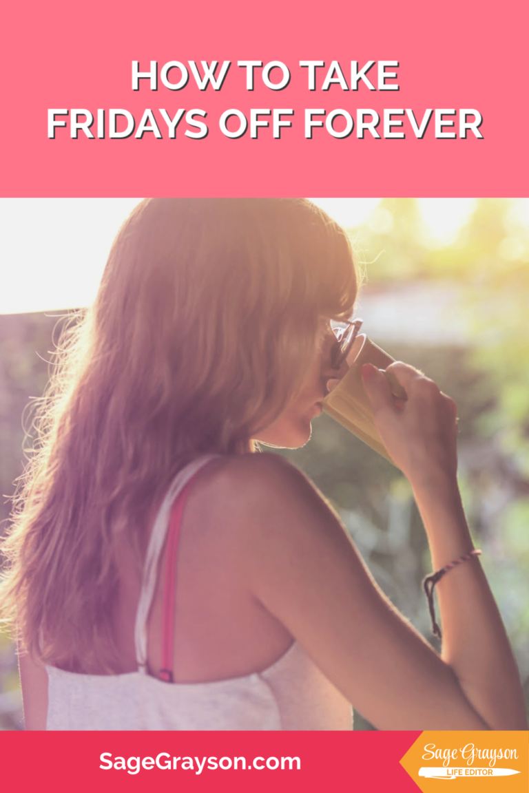 How to Take Fridays Off Forever - Sage Grayson, Life Editor
