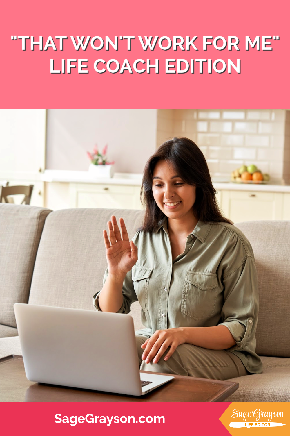 "That Won't Work for Me." Life Coach Edition - Sage Grayson, Life Editor