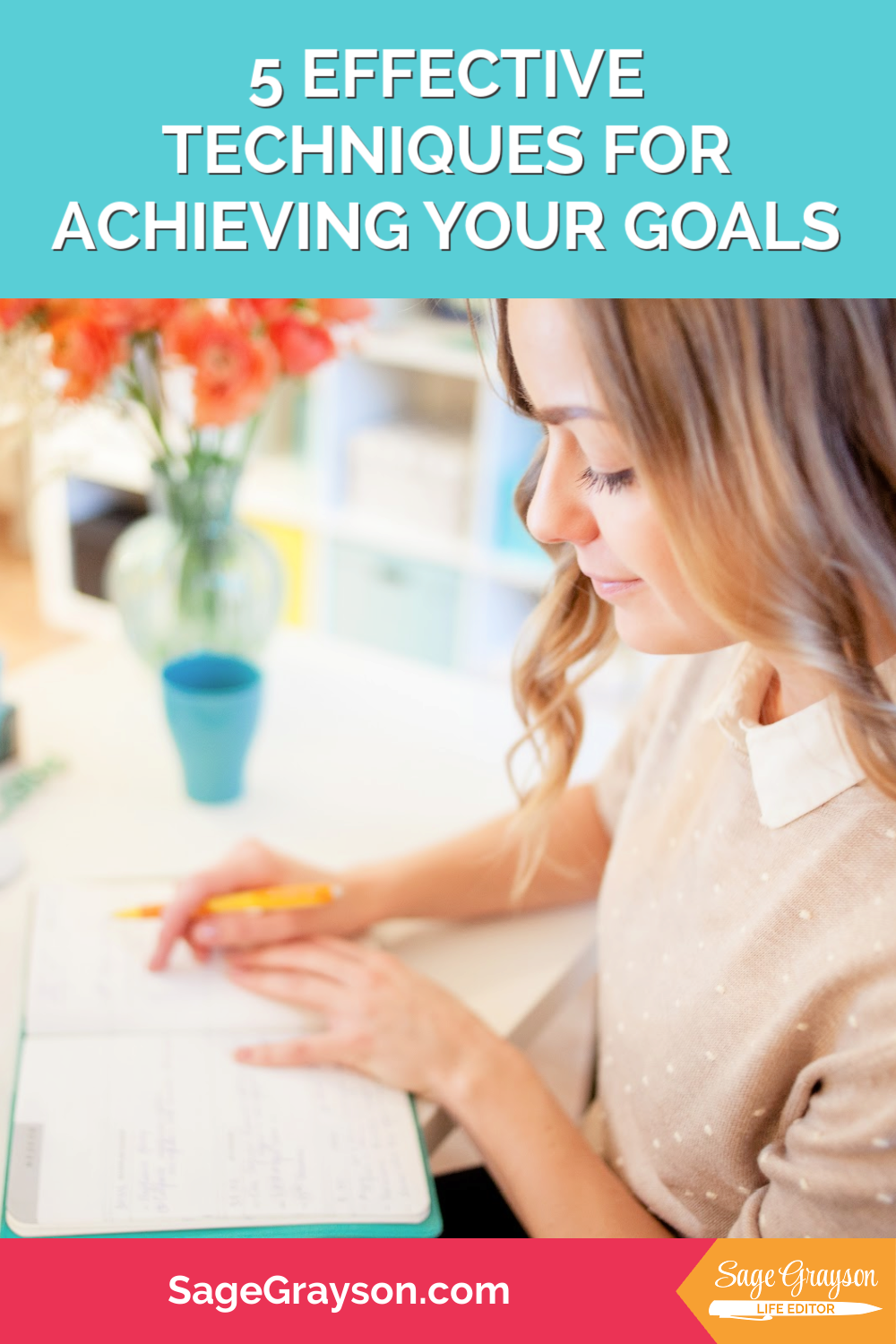 5 Effective Techniques for Achieving Your Goals - Sage Grayson, Life Editor