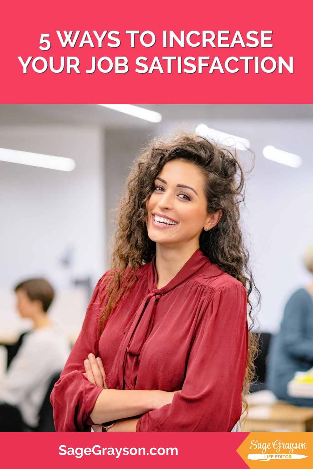 5 Ways to Increase Your Job Satisfaction - Sage Grayson, Life Editor