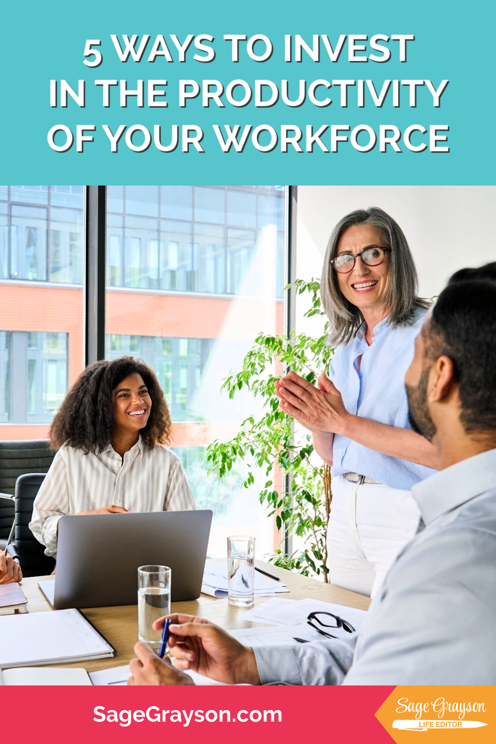 5 Ways to Invest in the Productivity of Your Workforce - Sage Grayson ...