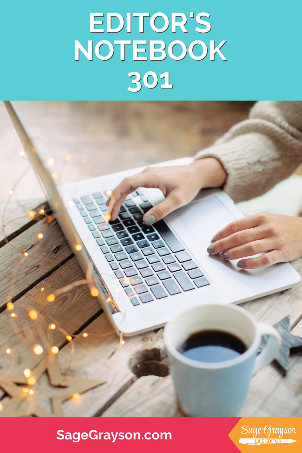 Editor's Notebook 301 - Sage Grayson, Life Editor