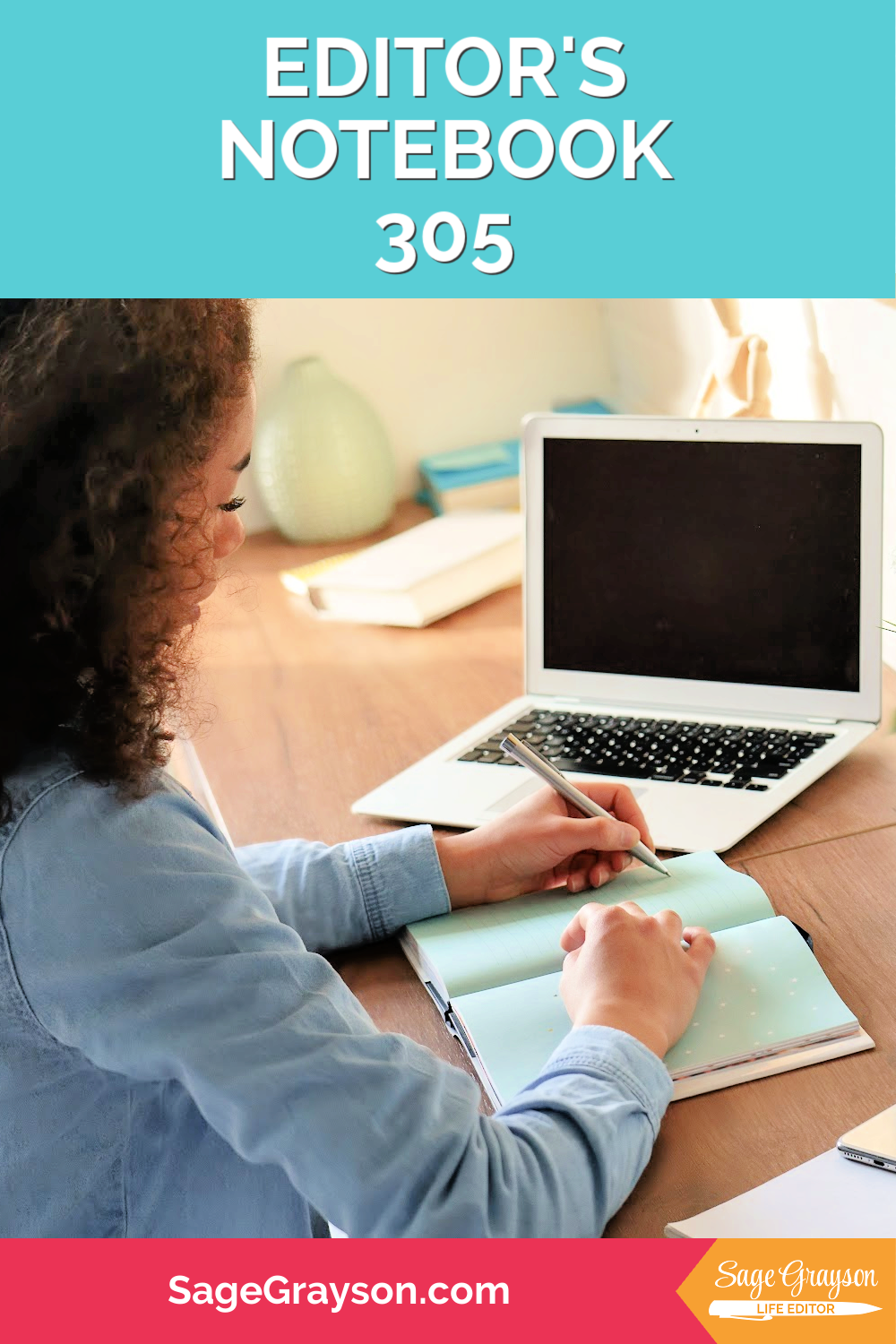 Editor's Notebook 305 - Sage Grayson, Life Editor